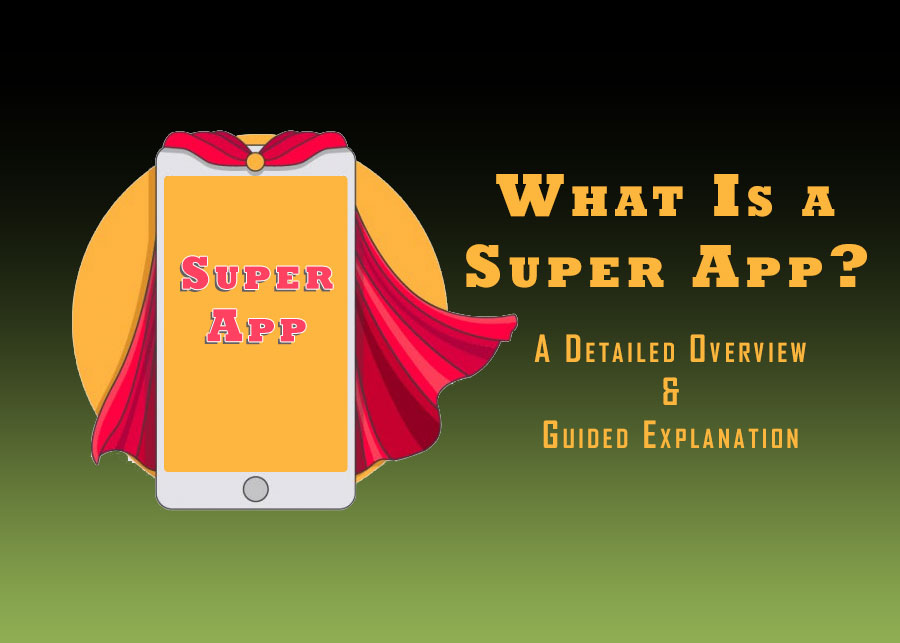 What Is a Super App? A Detailed Overview & Guided Explanation